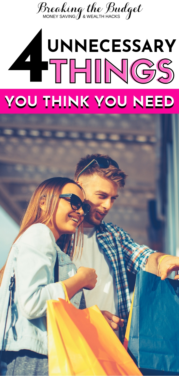 4 Unnecessary Items You Think You Need - Breaking the Budget